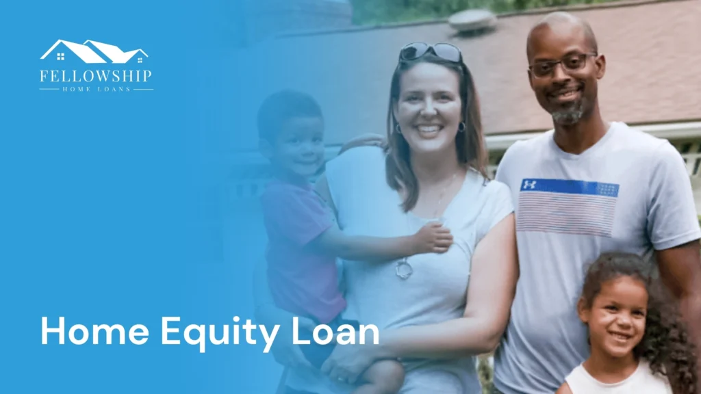 Home Equity Loan Rates And Options | Fellowship Home Loans